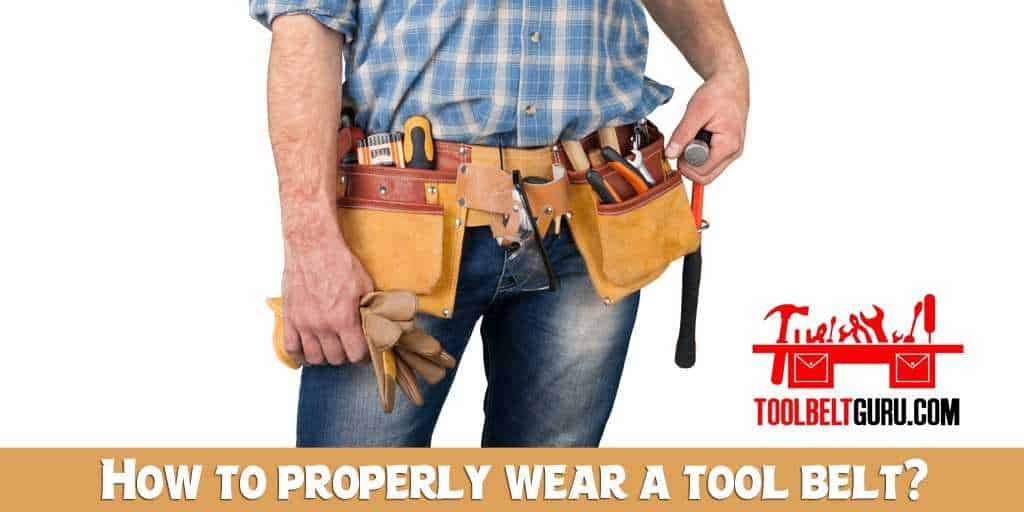 How To Properly Wear A Tool Belt Ultimate Guide ToolbeltGuru How To Properly Wear A Tool Belt Ultimate Guide ToolbeltGuru